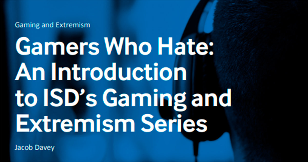 Gamers Who Hate: An Introduction to ISD’s Gaming and Extremism Series - ISD