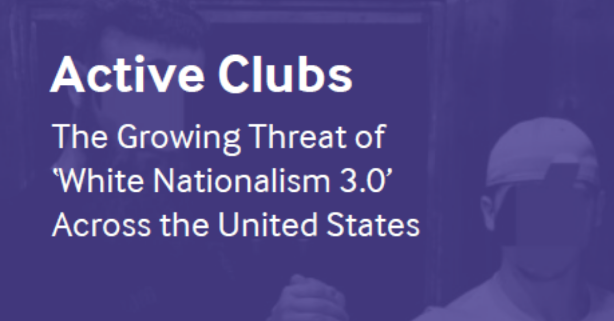 Active Clubs: The Growing Threat of ‘White Nationalism 3.0’ across the ...