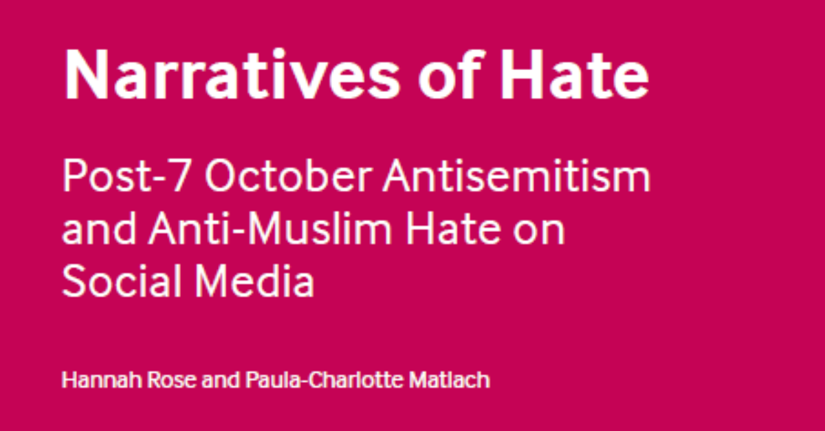 Narratives of Hate: Post-7 October Antisemitism and Anti-Muslim Hate on ...
